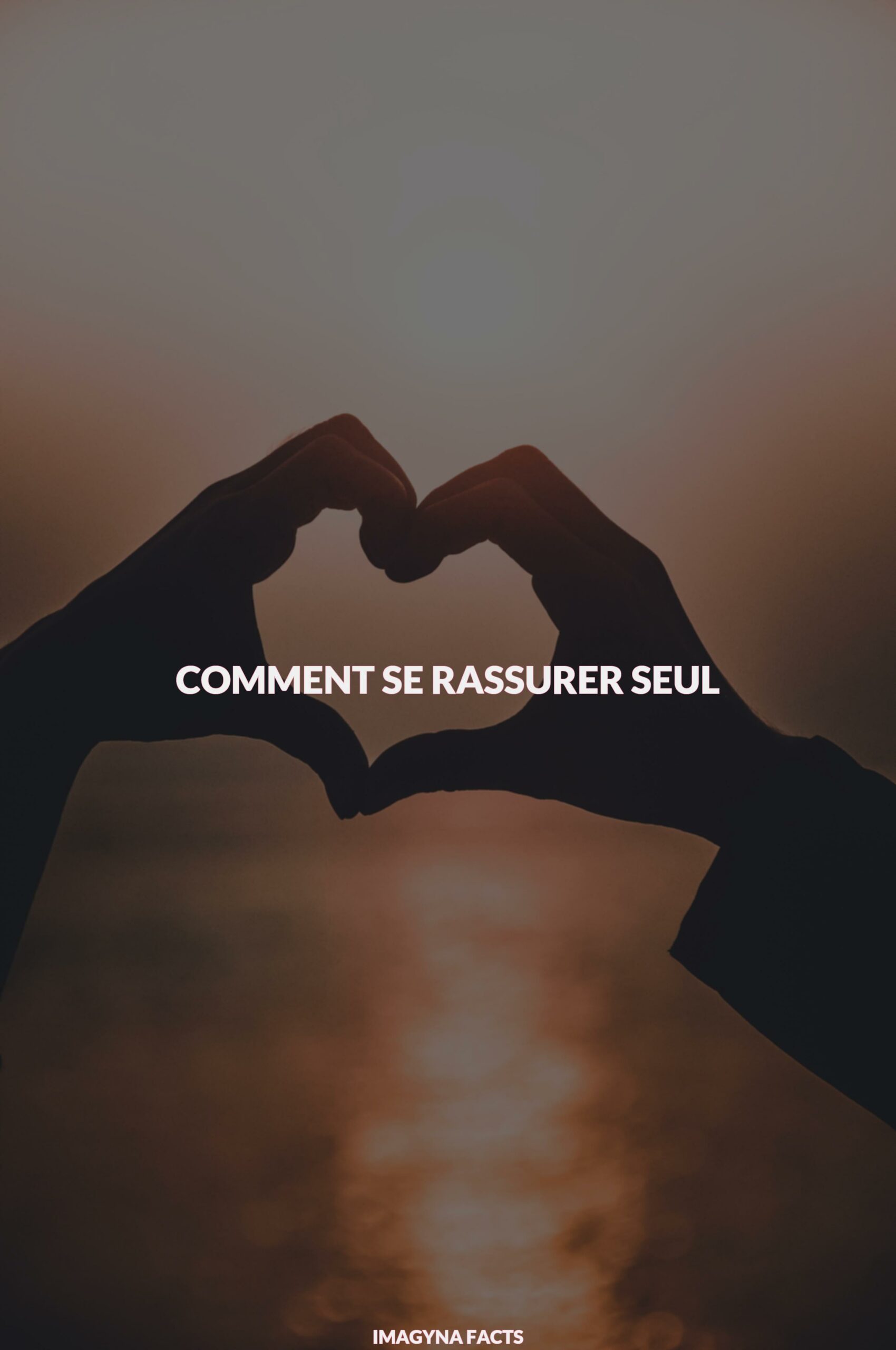 Comment se rassurer seul ? - IMAGYNA : Votre magazine féminin mode ...