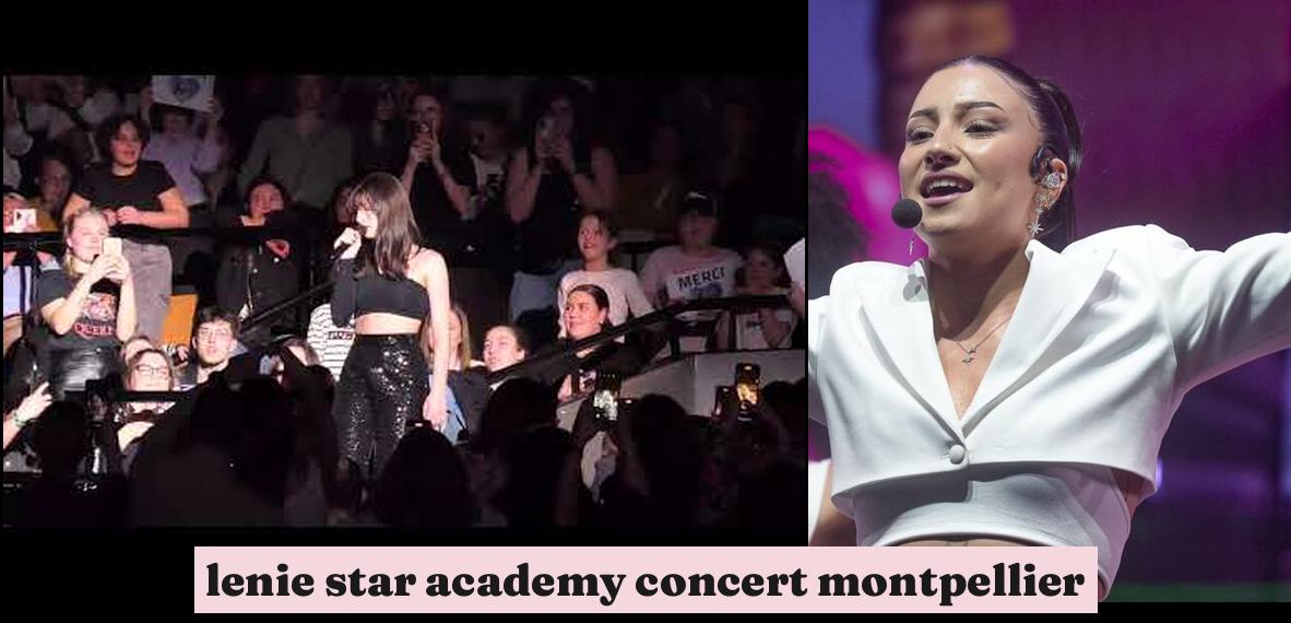 Lénie Star Academy concert Montpellier : l'absence qui a bouleversé les ...