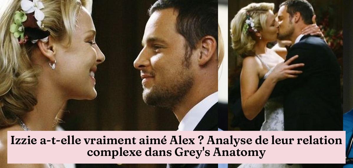 Izzie a-t-elle vraiment aimé Alex ? Analyse de leur relation complexe ...