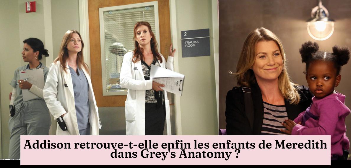 Addison retrouve-t-elle enfin les enfants de Meredith dans Grey's ...