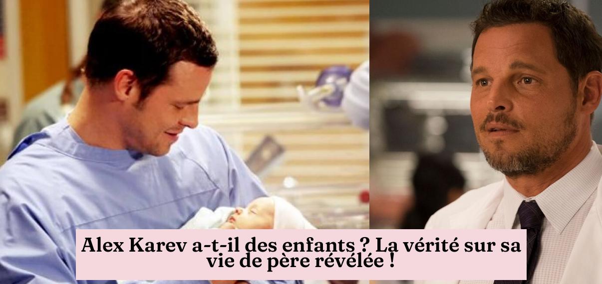 Alex Karev a-t-il des enfants ? La vérité sur sa vie de père révélée ...