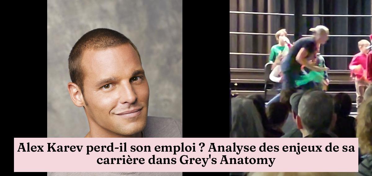 Alex Karev perd-il son emploi ? Analyse des enjeux de sa carrière dans ...