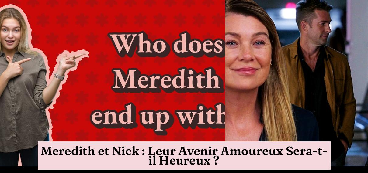 Meredith et Nick : Leur Avenir Amoureux Sera-t-il Heureux ? - IMAGYNA ...