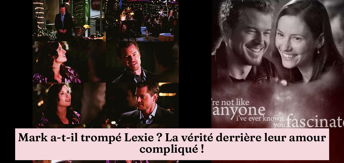 Mark a-t-il trompé Lexie ? La vérité derrière leur amour compliqué ...