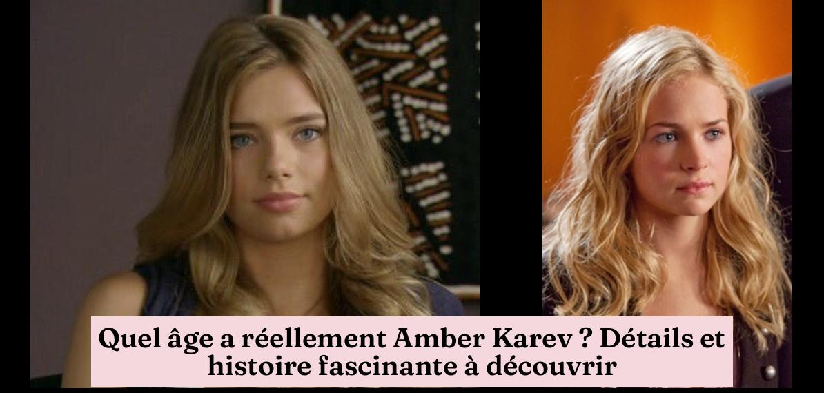 Quel âge a réellement Amber Karev ? Détails et histoire fascinante à découvrir - IMAGYNA : Votre ...