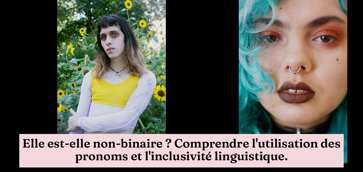 Elle est-elle non-binaire ? Comprendre l'utilisation des pronoms et l ...