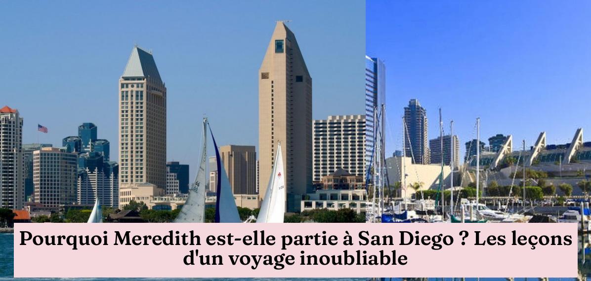 Pourquoi Meredith est-elle partie à San Diego ? Les leçons d'un voyage ...