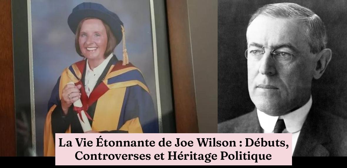 La Vie Étonnante de Joe Wilson : Débuts, Controverses et Héritage ...