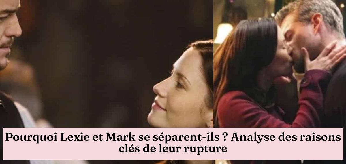 Pourquoi Lexie et Mark se séparent-ils ? Analyse des raisons clés de ...