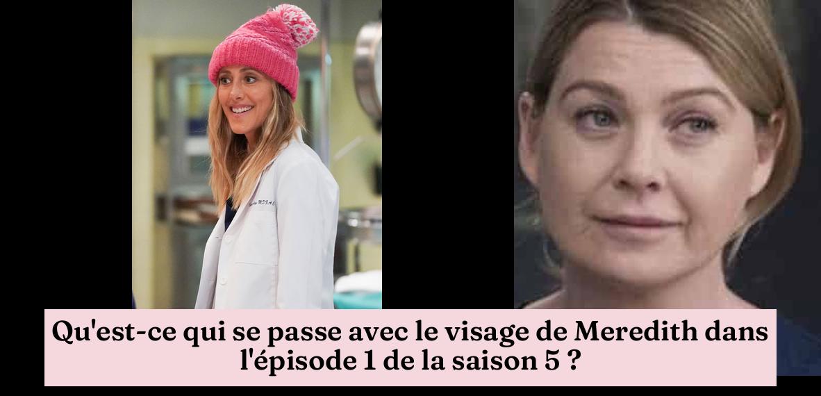 Qu'est-ce qui se passe avec le visage de Meredith dans l'épisode 1 de ...