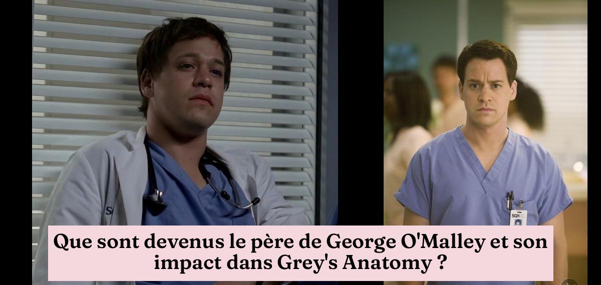 Que sont devenus le père de George O'Malley et son impact dans Grey's ...