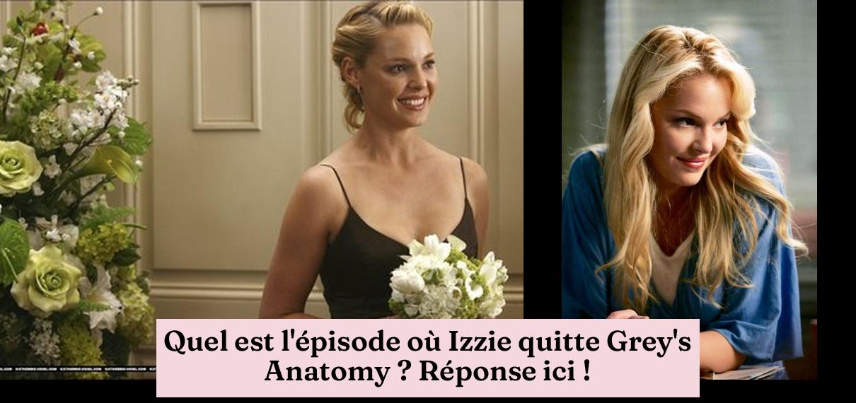 Quel est l'épisode où Izzie quitte Grey's Anatomy ? Réponse ici ...