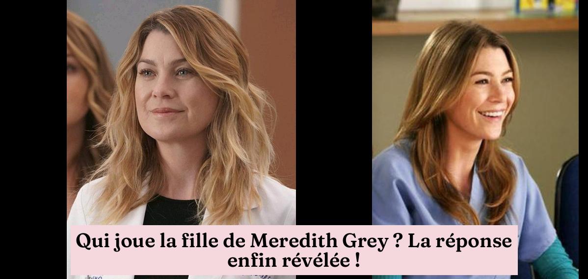 Qui joue la fille de Meredith Grey ? La réponse enfin révélée ...