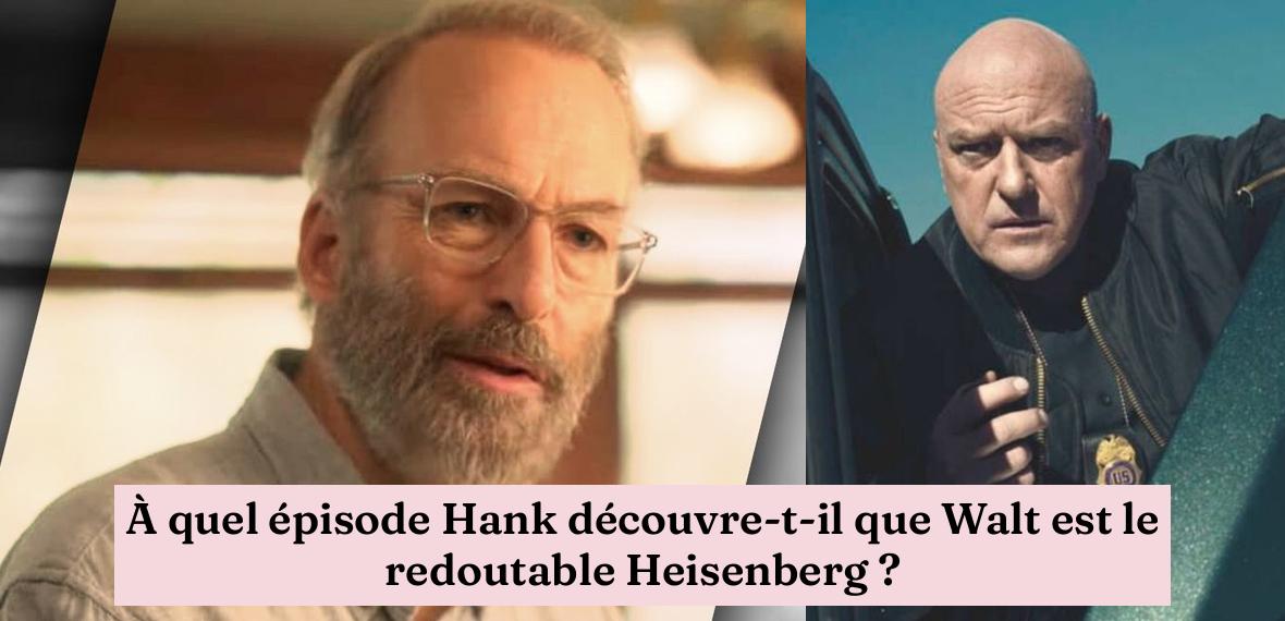 À quel épisode Hank découvre-t-il que Walt est le redoutable Heisenberg ...