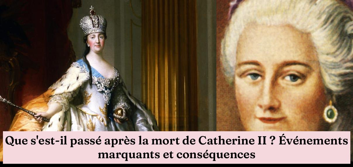 Que s'est-il passé après la mort de Catherine II ? Événements marquants ...