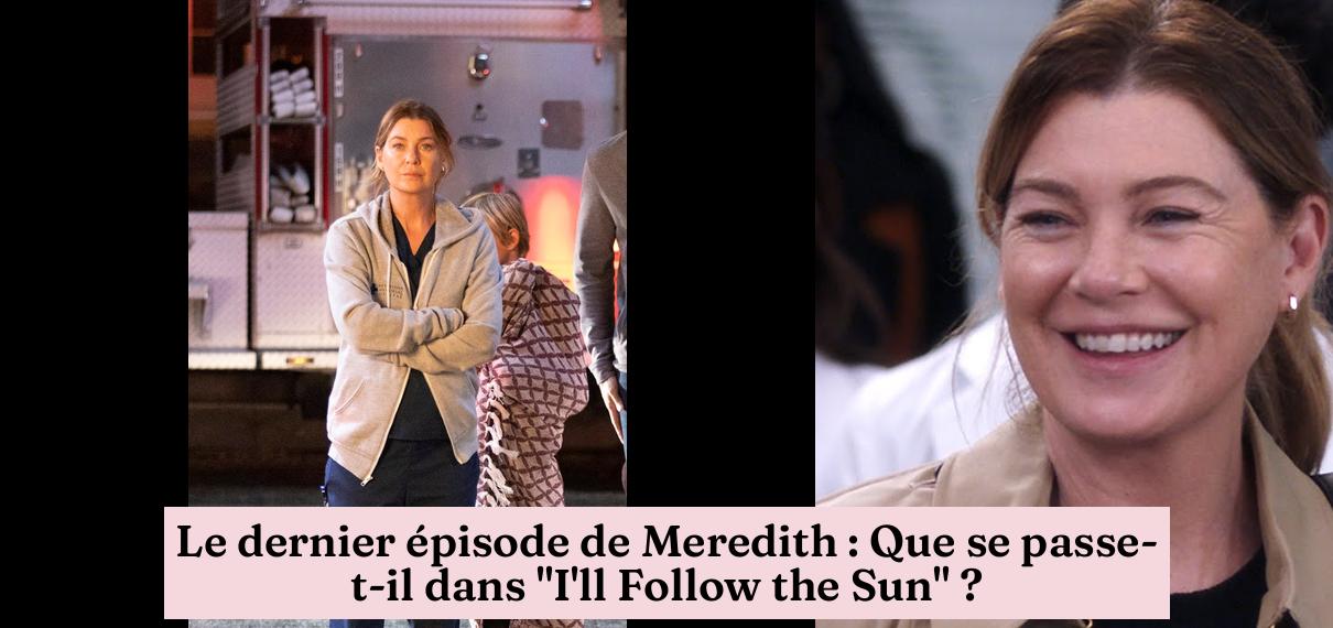Le dernier épisode de Meredith : Que se passe-t-il dans "I'll Follow ...