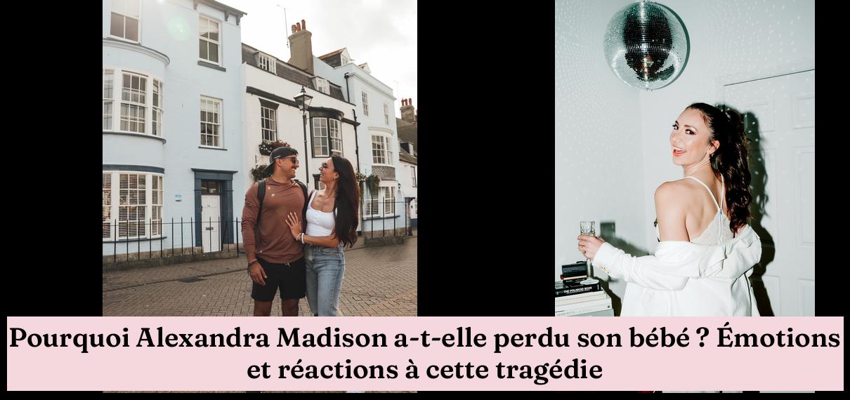 Pourquoi Alexandra Madison a-t-elle perdu son bébé ? Émotions et ...