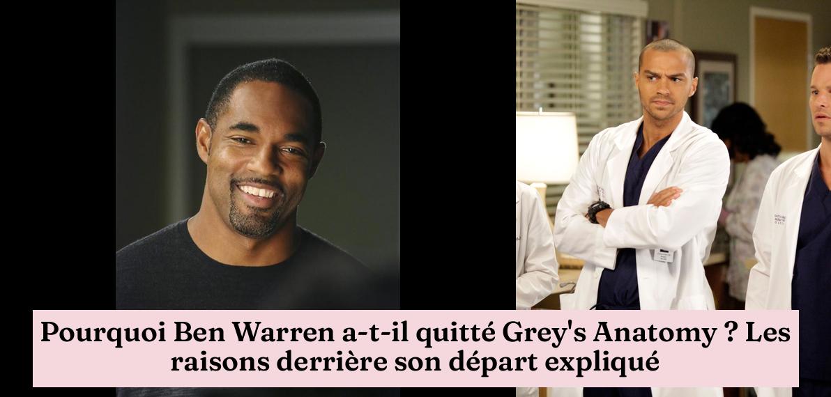 Pourquoi Ben Warren a-t-il quitté Grey's Anatomy ? Les raisons derrière ...