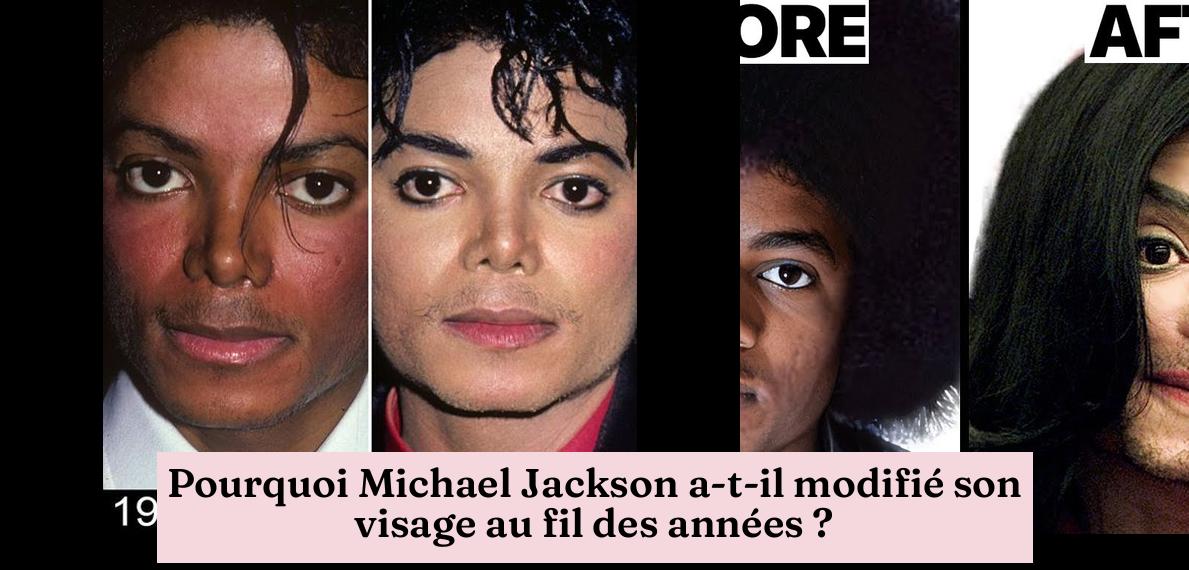 Pourquoi Michael Jackson a-t-il modifié son visage au fil des années ...