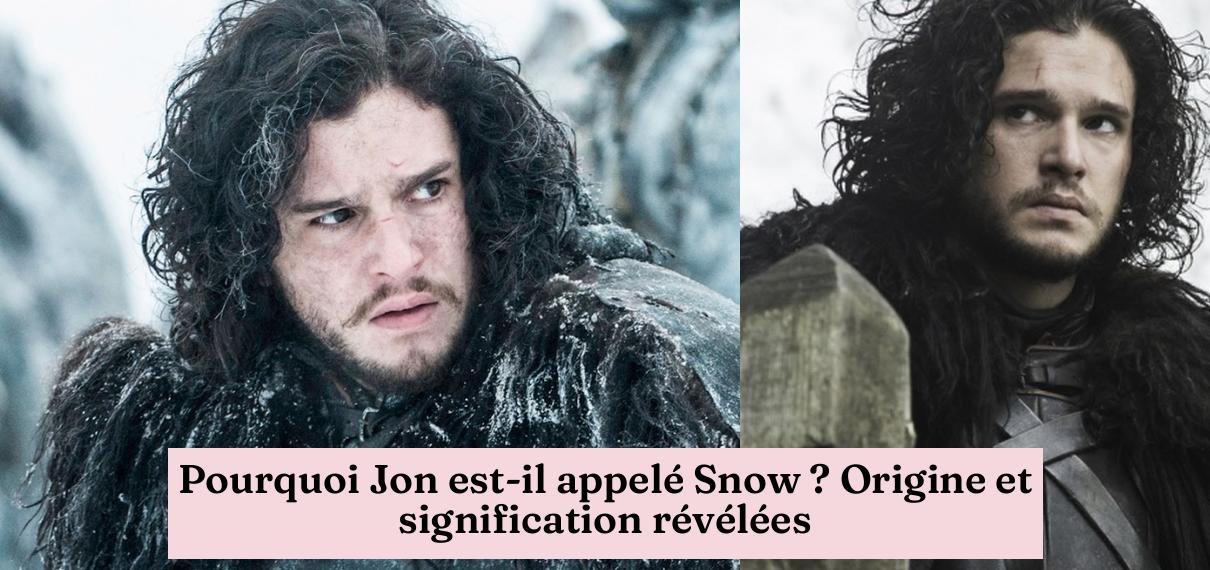 Pourquoi Jon est-il appelé Snow ? Origine et signification révélées ...